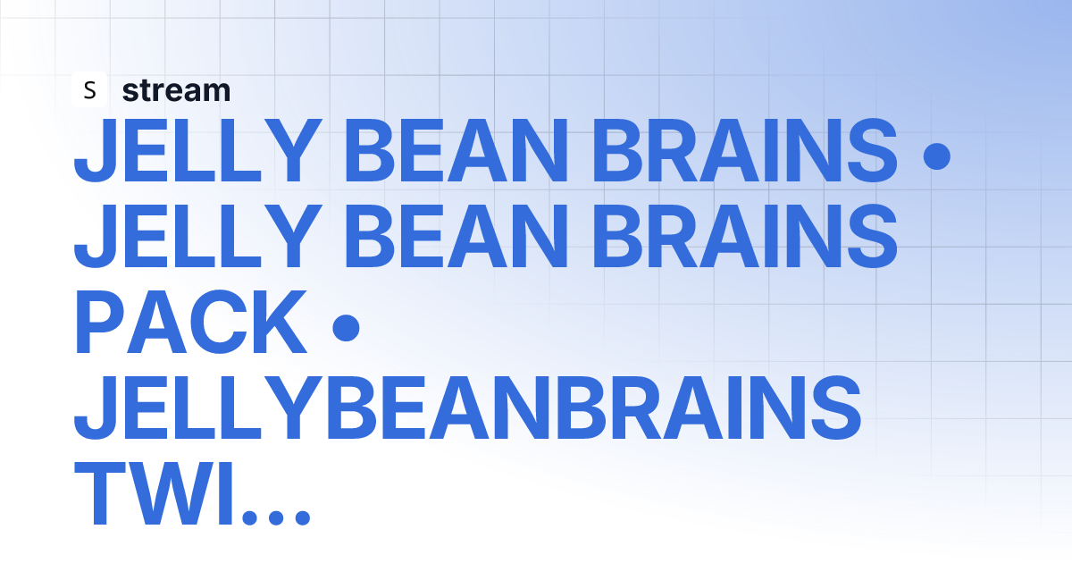 JELLY BEAN BRAINS • JELLY BEAN BRAINS PACK • JELLYBEANBRAINS TWITTER ... JELLY BEAN BRAINS • JELLY BEAN BRAINS PACK • JELLYBEANBRAINS TWITTER ...