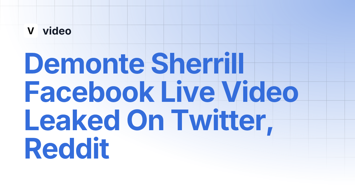Demonte Sherrill Facebook Live Video Leaked On Twitter, Reddit | video Demonte Sherrill Facebook Live Video Leaked On Twitter, Reddit | video